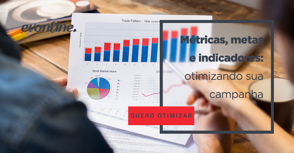 Métricas, metas e indicadores: otimize suas campanhas - Evonline